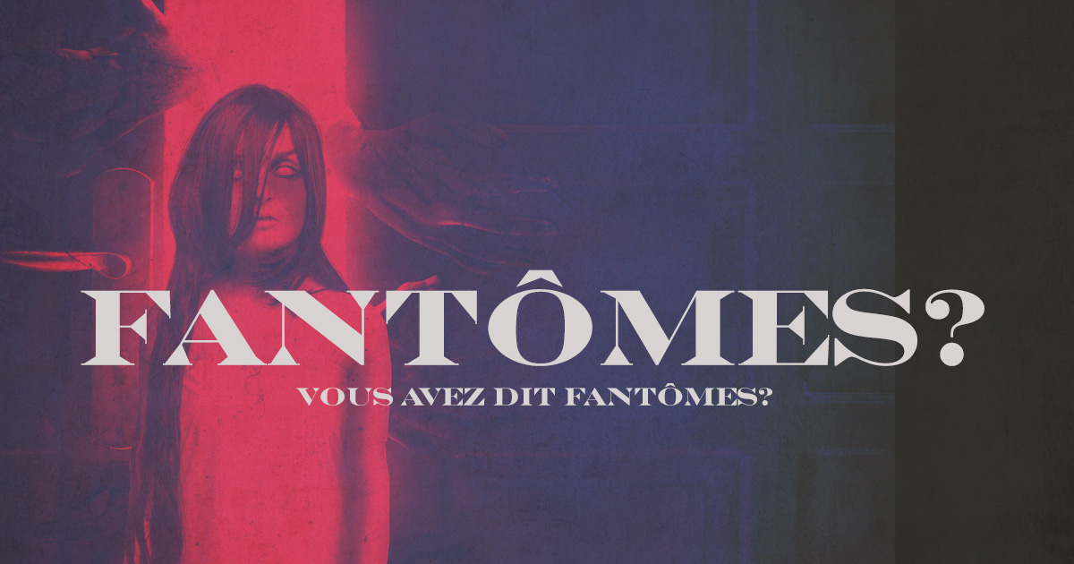 Fantôme, spectres et autres apparitions d’outre-tomb - SUMMUM Magazine